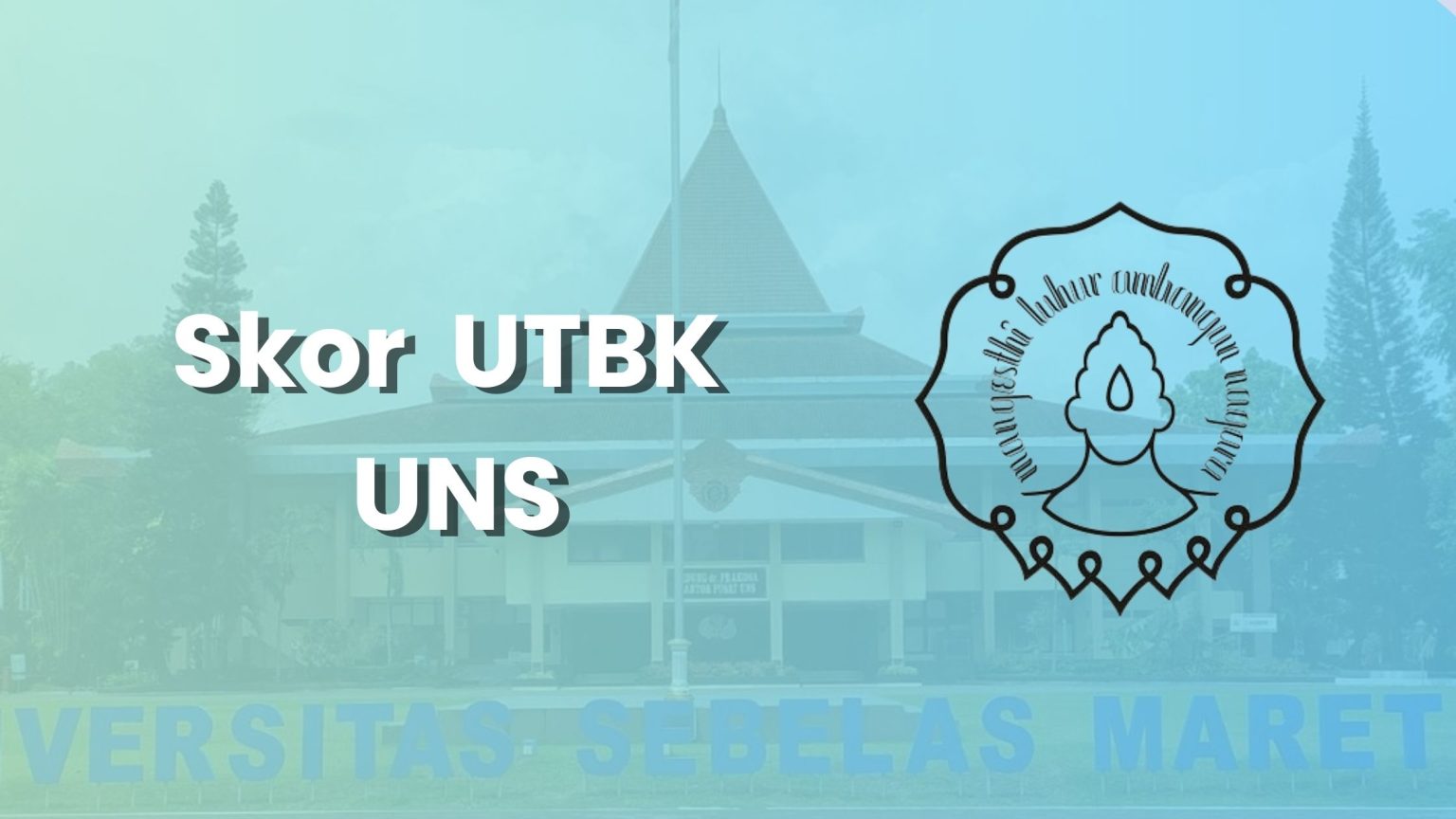 Daftar Skor UTBK UNS Yang Lolos Di Tahun 2025 | Irhanhisyam.com